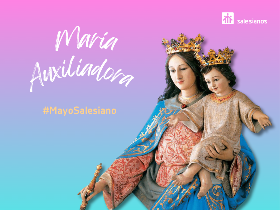 Es 24 de mayo: ¡Viva María Auxiliadora! - Salesianos España